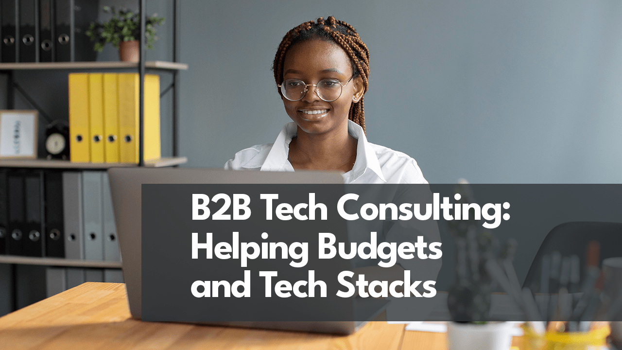 B2B Tech Consulting: Helping Budgets and Tech Stacks - MKC Agency