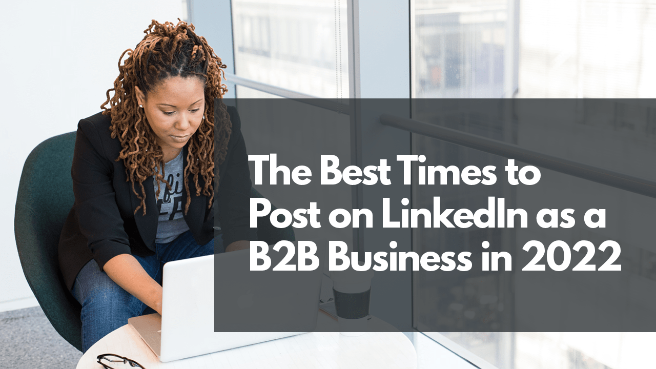 The Best Times to Post on LinkedIn as a B2B Business in 2022 - MKC Agency