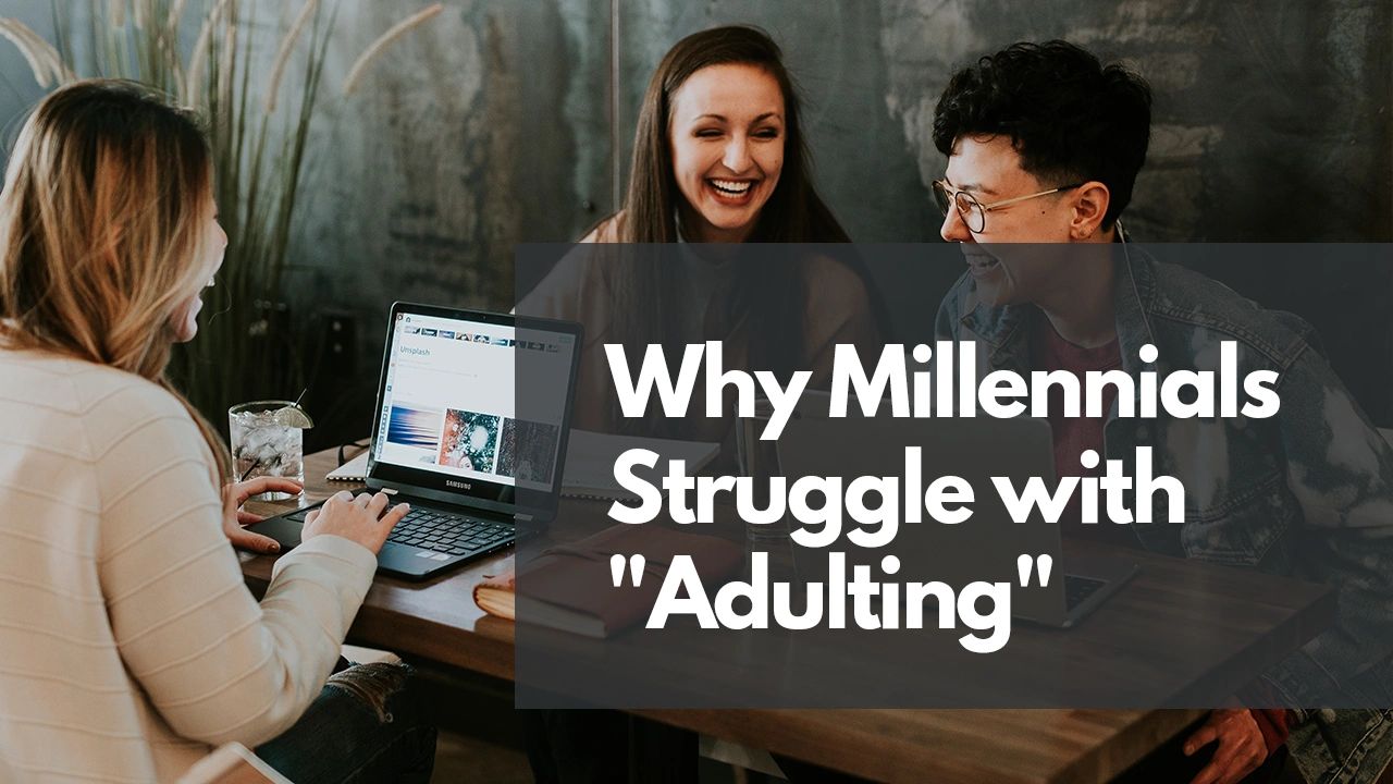Why Millennials Struggle with Adulting - MKC Agency