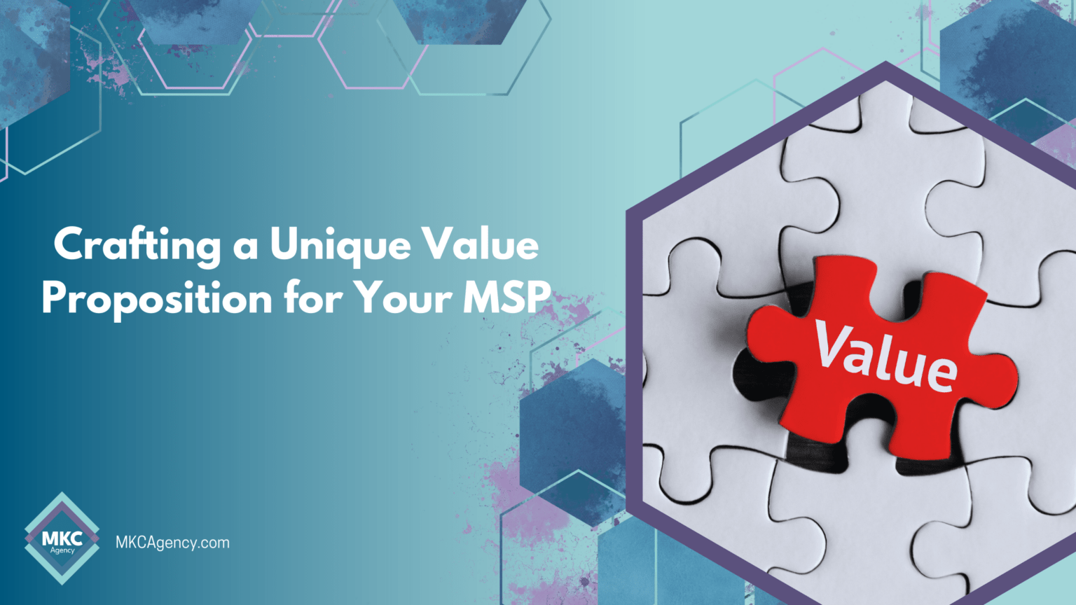Crafting a Unique Value Proposition for Your MSP - MKC Agency